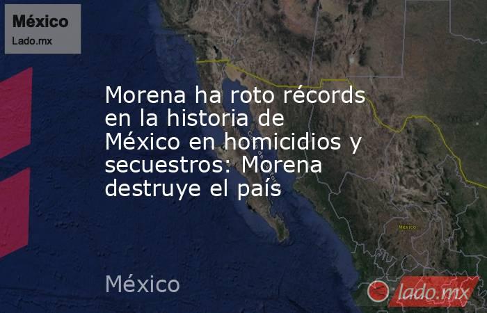 Morena ha roto récords en la historia de México en homicidios y ...