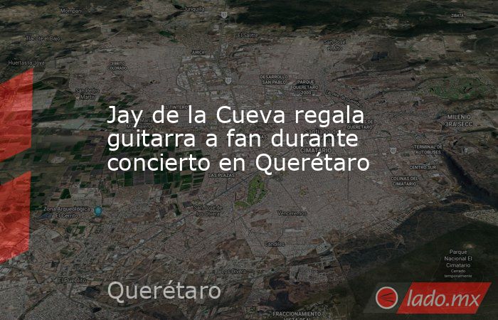 Jay de la Cueva regala guitarra a fan durante concierto en Querétaro ...