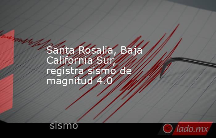 Santa Rosalia Baja California Sur Registra Sismo De Magnitud 4 0