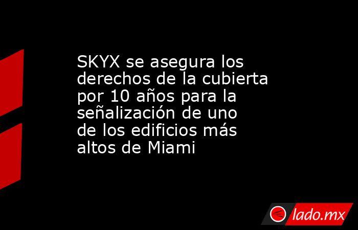 SKYX se asegura los derechos de la cubierta por 10 años para la ...
