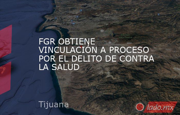 Fgr Obtiene VinculaciÓn A Proceso Por El Delito De Contra La Salud