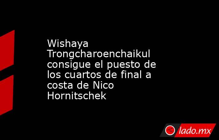 Wishaya Trongcharoenchaikul consigue el puesto de los cuartos de final ...
