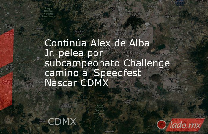 Continúa Alex de Alba Jr. pelea por subcampeonato Challenge camino al ...