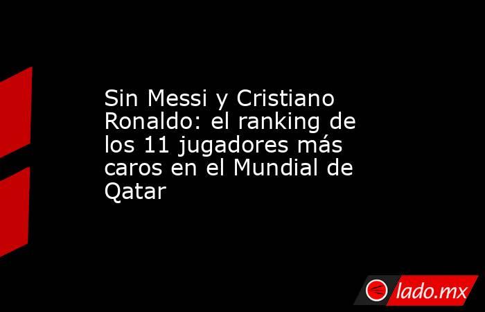 Sin Messi Y Cristiano Ronaldo El Ranking De Los 11 Jugadores Más Caros