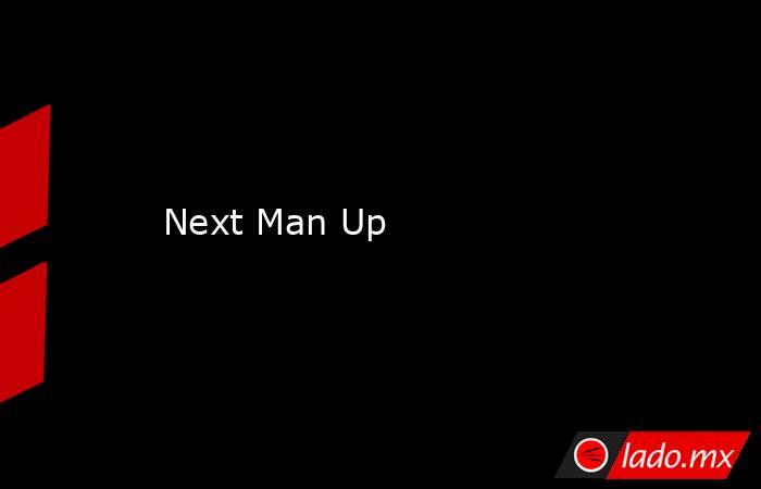 Next Man Up - Lado.mx