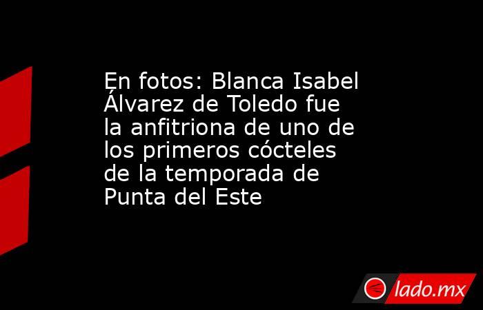 En fotos: Blanca Isabel Álvarez de Toledo fue la anfitriona de uno de ...
