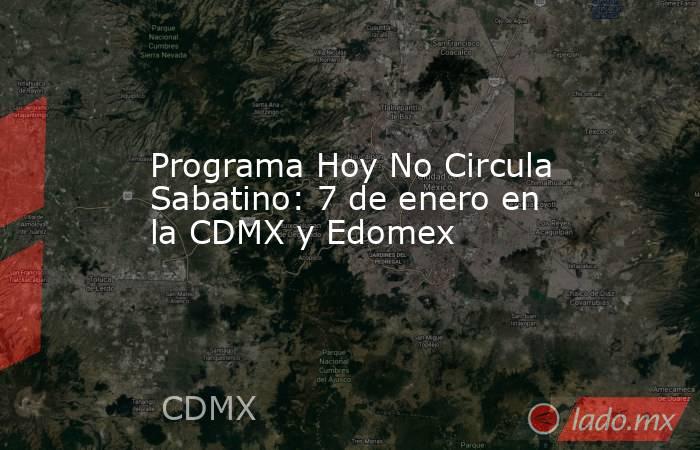 Programa Hoy No Circula Sabatino: 7 de enero en la CDMX y Edomex - Lado.mx