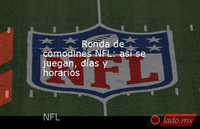Ronda De Comodines Nfl Así Se Juegan Días Y Horarios Lado Mx