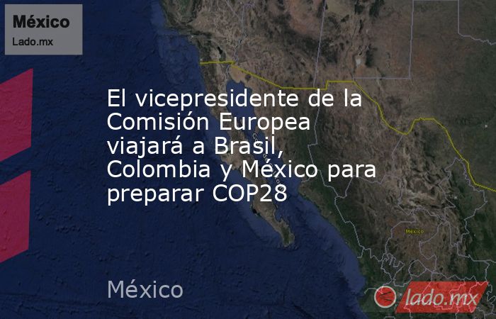 El vicepresidente de la Comisión Europea viajará a Brasil, Colombia y ...