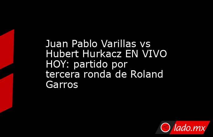 Juan Pablo Varillas Vs Hubert Hurkacz En Vivo Hoy Partido Por Tercera