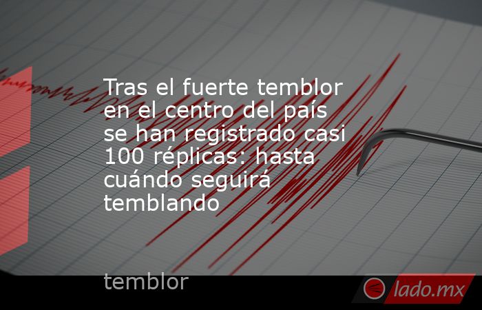 Tras El Fuerte Temblor En El Centro Del País Se Han Registrado Casi 100