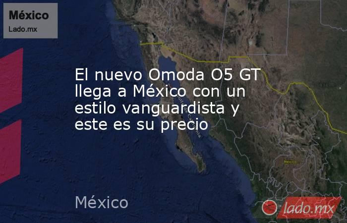 El nuevo Omoda O5 GT llega a México con un estilo vanguardista y este ...
