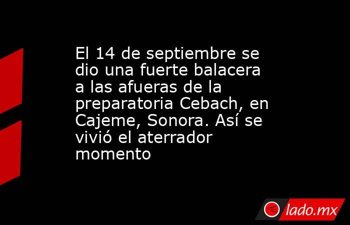 El 14 de septiembre se dio una fuerte balacera a las afueras de la ...