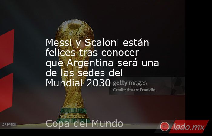 Messi y Scaloni están felices tras conocer que Argentina será una de ...