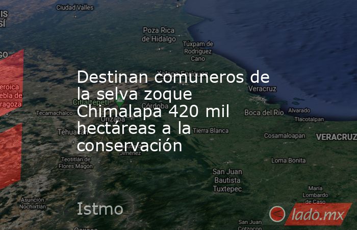 Destinan comuneros de la selva zoque Chimalapa 420 mil hectáreas a la ...