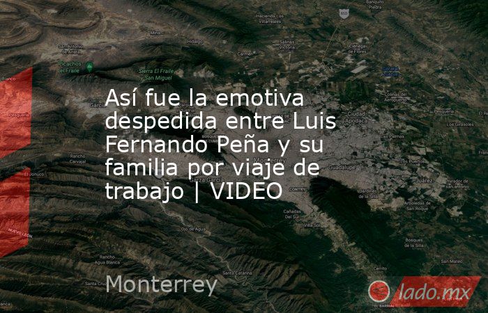 Así fue la emotiva despedida entre Luis Fernando Peña y su familia por viaje de trabajo | VIDEO ...