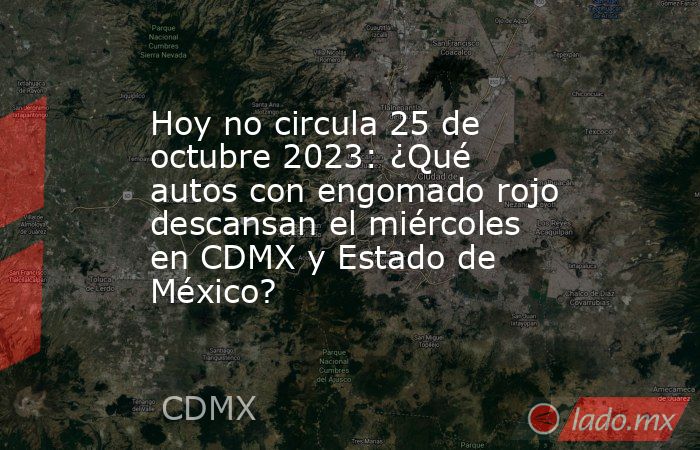 Hoy no circula 25 de octubre 2023: ¿Qué autos con engomado rojo ...