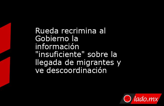 Rueda recrimina al Gobierno la información "insuficiente" sobre la ...