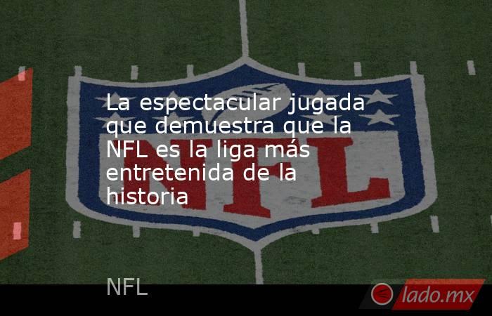 La espectacular jugada que demuestra que la NFL es la liga más ...