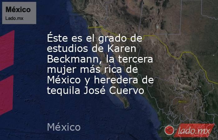 Éste es el grado de estudios de Karen Beckmann, la tercera mujer más ...