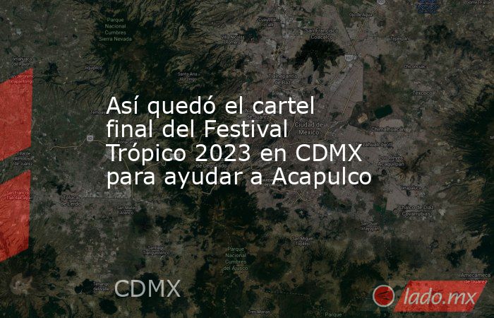 Así Quedó El Cartel Final Del Festival Trópico 2023 En Cdmx Para Ayudar