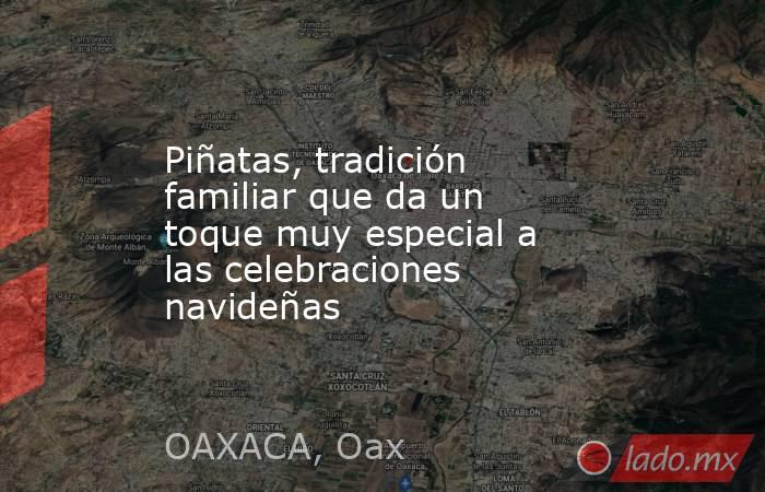Piñatas, tradición familiar que da un toque muy especial a las ...