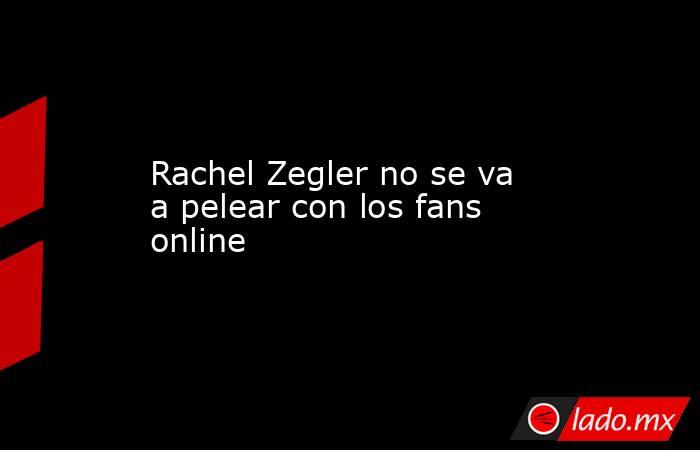 Rachel Zegler no se va a pelear con los fans online - Lado.mx