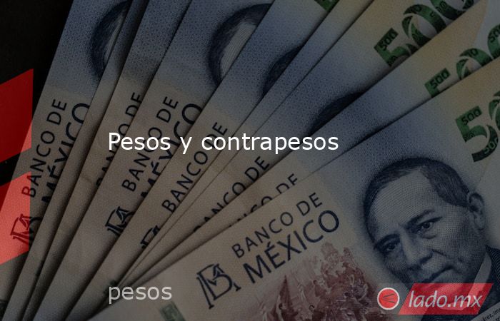 Pesos y contrapesos - Lado.mx