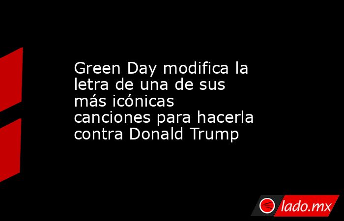 Green Day modifica la letra de una de sus más icónicas canciones para ...