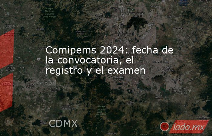 Comipems 2024: fecha de la convocatoria, el registro y el examen - Lado.mx