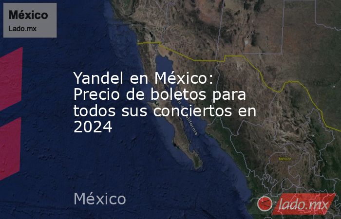 Yandel en México: Precio de boletos para todos sus conciertos en 2024 ...