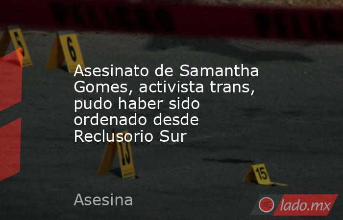 Asesinato De Samantha Gomes Activista Trans Pudo Haber Sido Ordenado