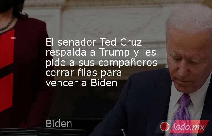 El senador Ted Cruz respalda a Trump y les pide a sus compañeros cerrar ...