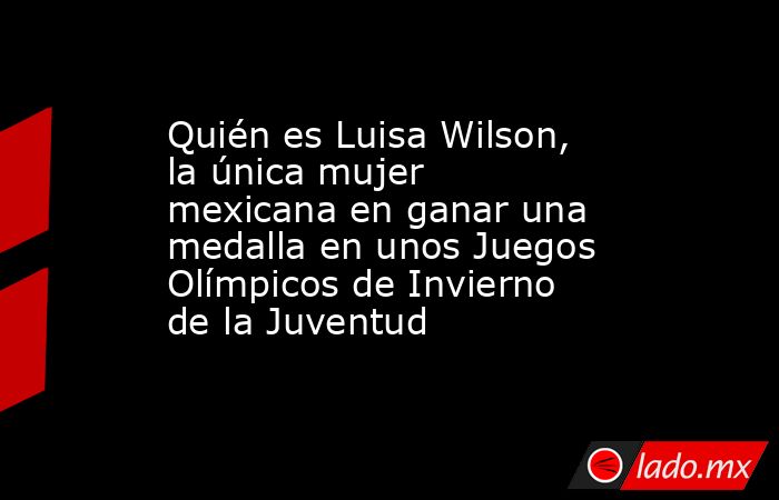 Quién es Luisa Wilson, la única mujer mexicana en ganar una medalla en unos Juegos Olímpicos de ...