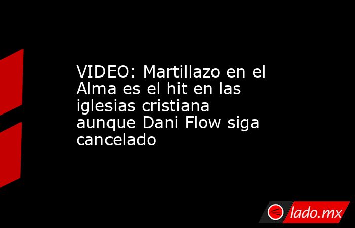 VIDEO: Martillazo en el Alma es el hit en las iglesias cristiana aunque ...