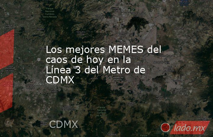 Los mejores MEMES del caos de hoy en la Línea 3 del Metro de CDMX - Lado.mx