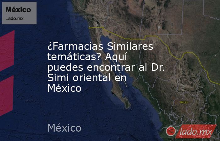 ¿Farmacias Similares temáticas? Aquí puedes encontrar al Dr. Simi ...