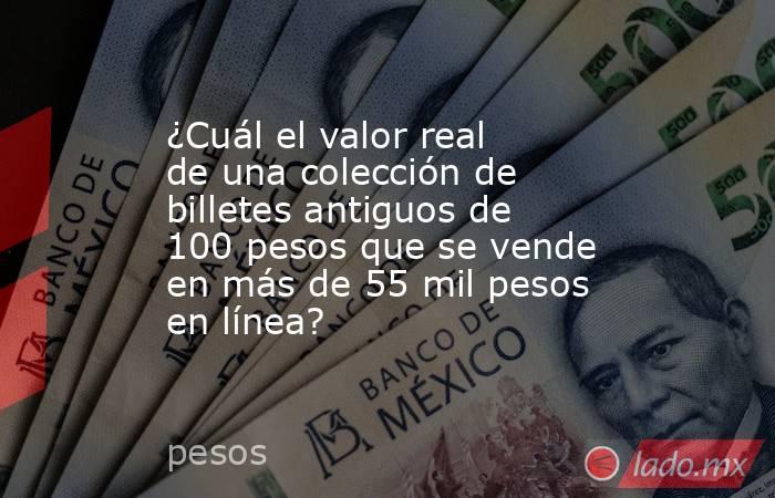 ¿Cuál el valor real de una colección de billetes antiguos de 100 pesos ...