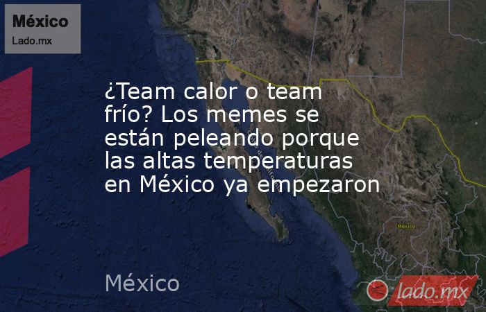 ¿Team calor o team frío? Los memes se están peleando porque las altas ...