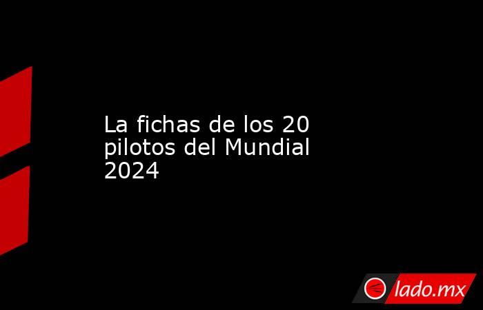 La fichas de los 20 pilotos del Mundial 2024 - Lado.mx