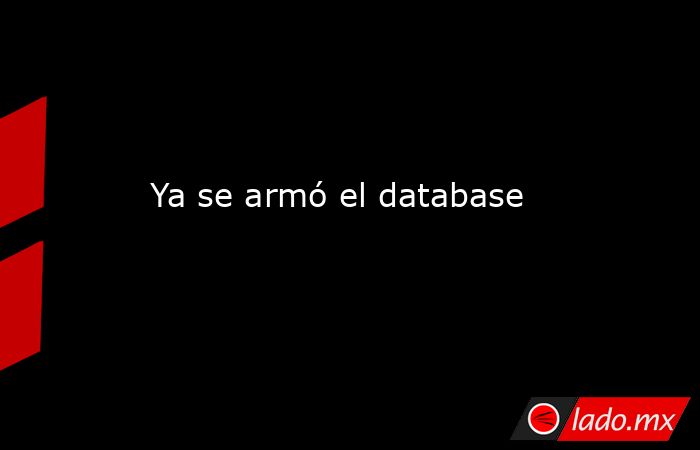 Ya se armó el database - Lado.mx