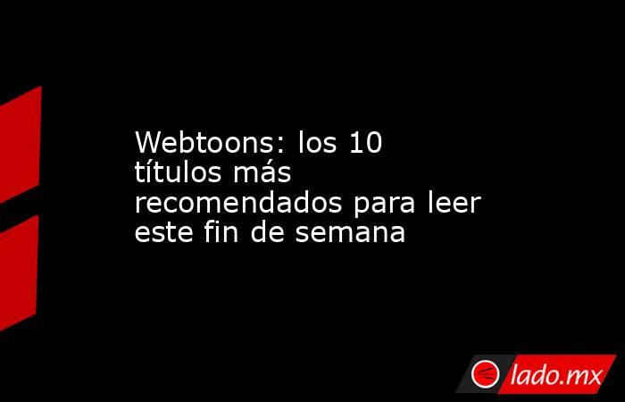 Webtoons: los 10 títulos más recomendados para leer este fin de semana ...