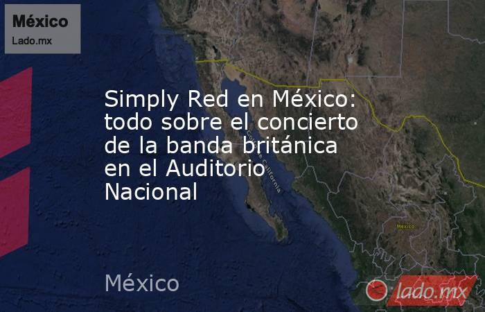 Simply Red en México: todo sobre el concierto de la banda británica en ...