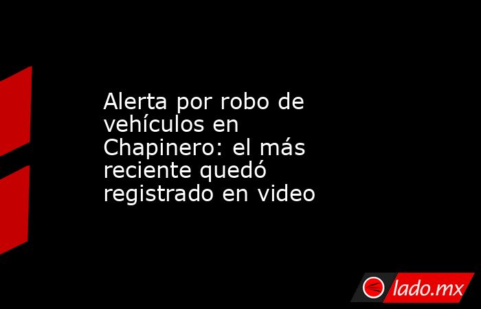 Alerta por robo de vehículos en Chapinero: el más reciente quedó ...