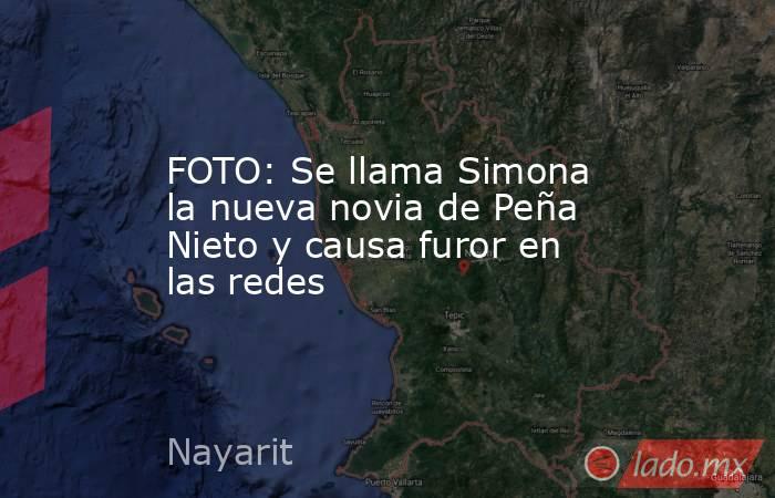 FOTO: Se llama Simona la nueva novia de Peña Nieto y causa furor en las ...