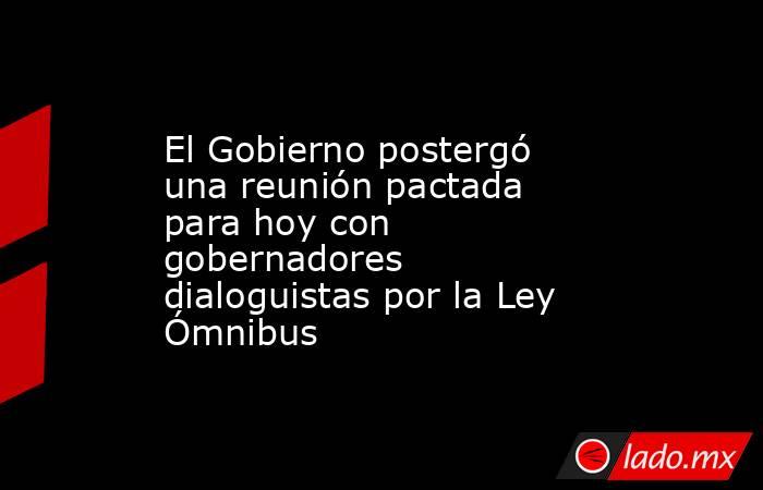 El Gobierno Postergó Una Reunión Pactada Para Hoy Con Gobernadores