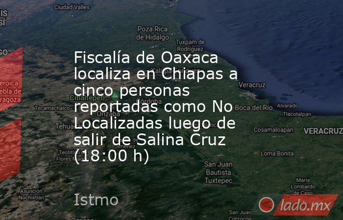 Fiscalía De Oaxaca Localiza En Chiapas A Cinco Personas Reportadas Como