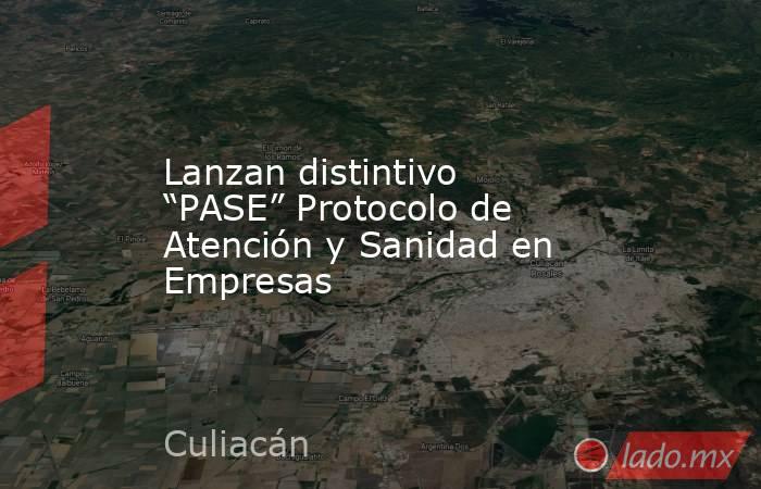 Lanzan distintivo “PASE” Protocolo de Atención y Sanidad en Empresas ...