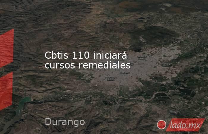 Cbtis 110 iniciará cursos remediales - Lado.mx