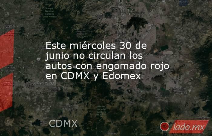 Este miércoles 30 de junio no circulan los autos con engomado rojo en ...